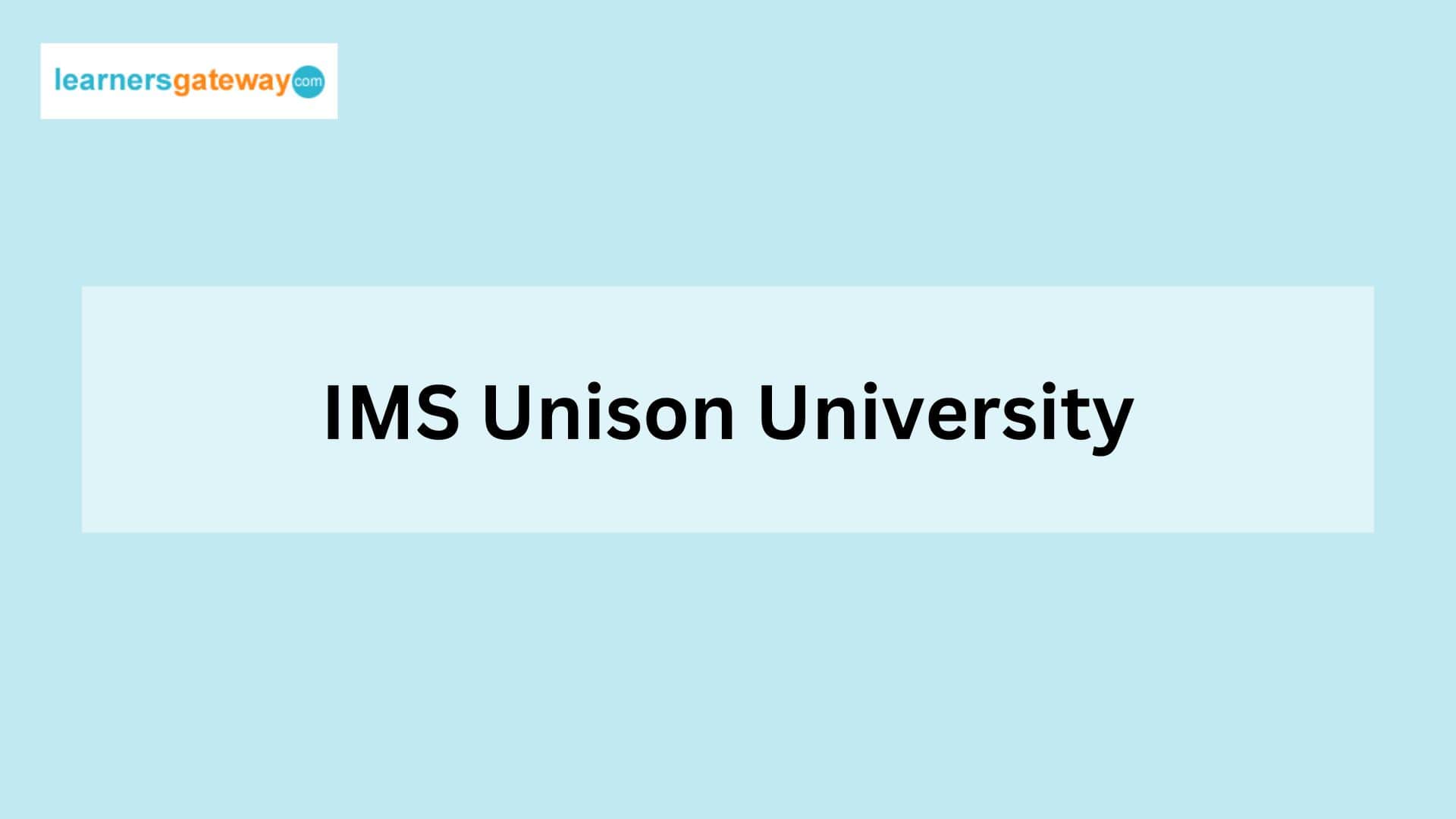 IMS Unison University, Dehradun: Admission 2024, Fee Structure