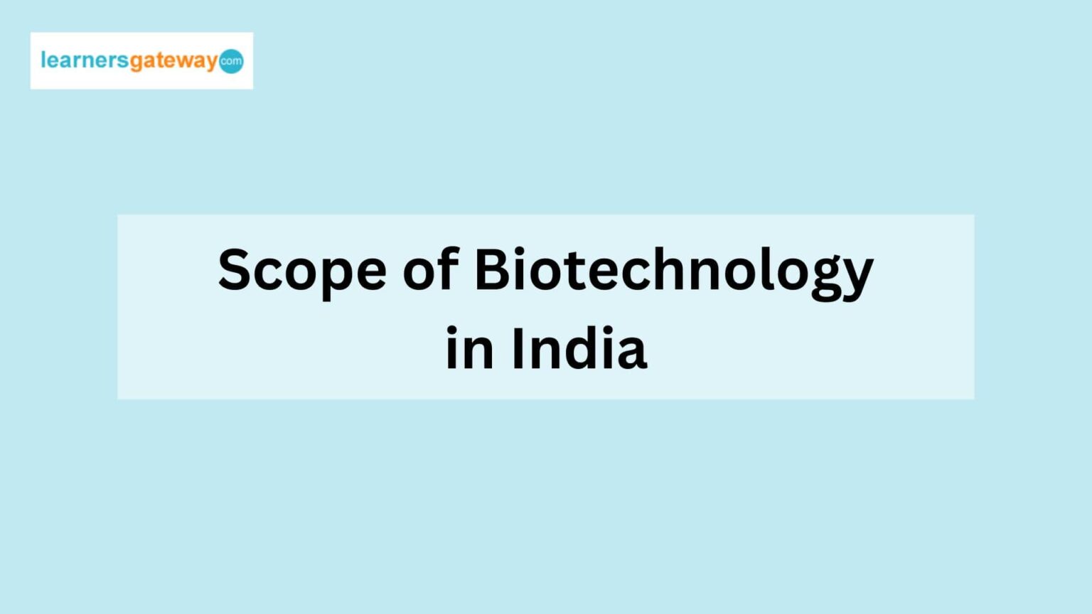Scope of Biotechnology in India 2024: Career, Salary, Scope