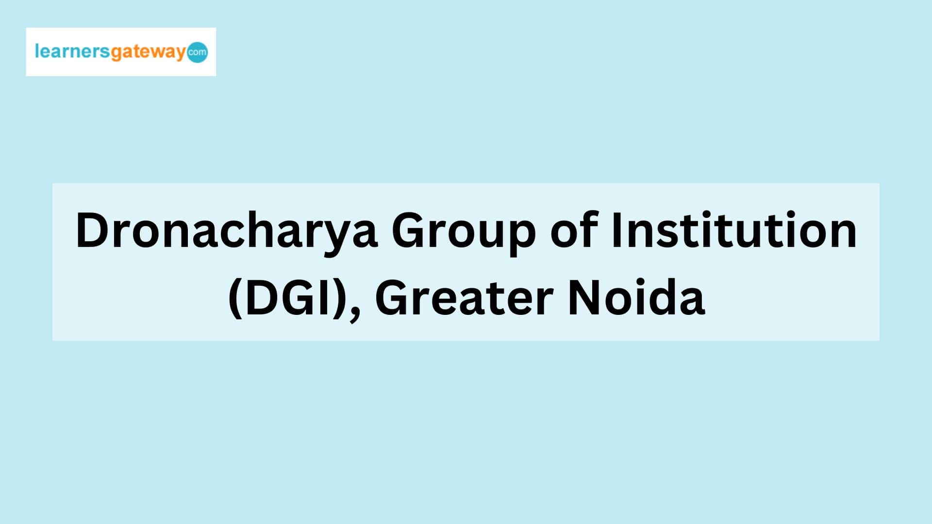 Dronacharya Group of Institution (DGI), Greater Noida - Admission 2024 ...