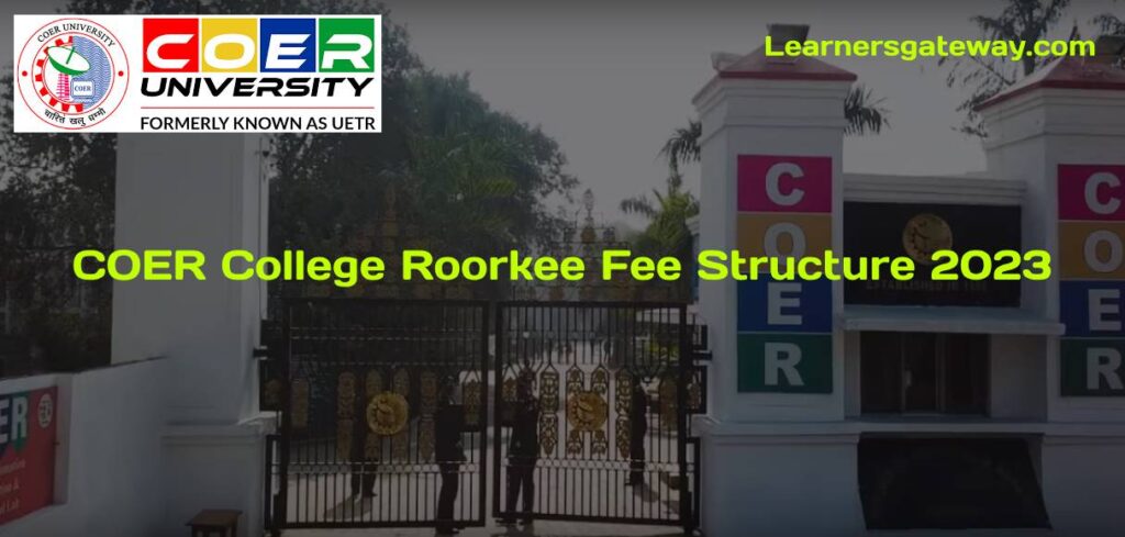 Coer College Roorkee Fee Structure 2024, Check Here.